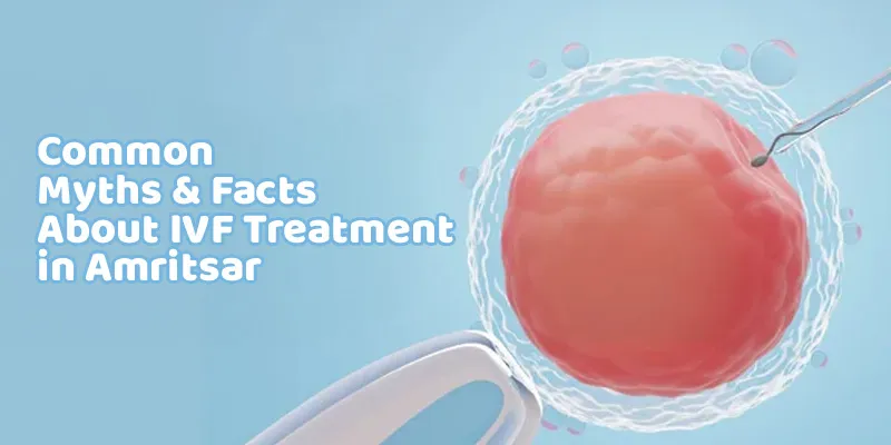 IVF Treatment in Amritsar: Common Myths vs. Facts - Apollo Fertility