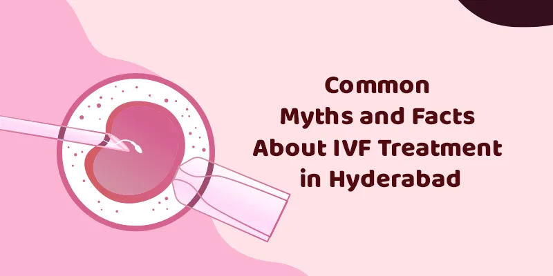 Common Myths and Facts About IVF in Hyderabad - Apollo Fertility