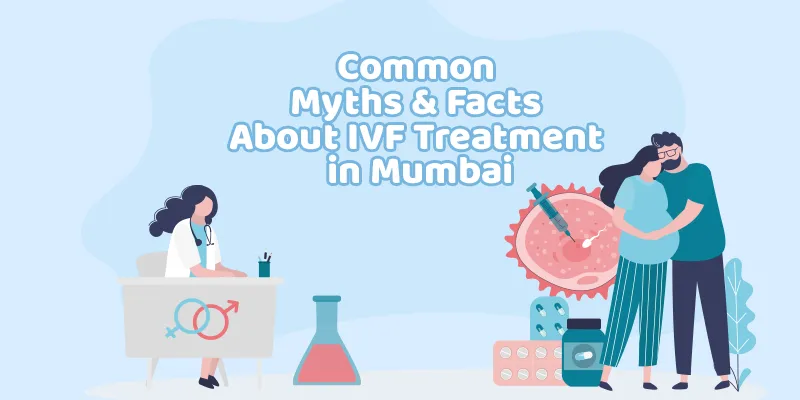 Common Misconceptions of IVF Treatment in Mumbai - Apollo Fertility