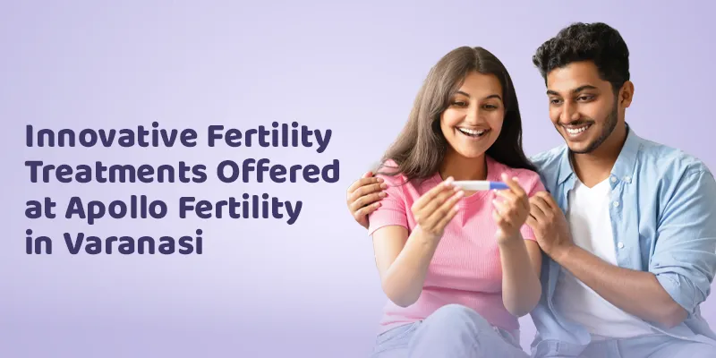 Best IVF Centre in Varanasi | Innovative Fertility Treatments - Apollo ...